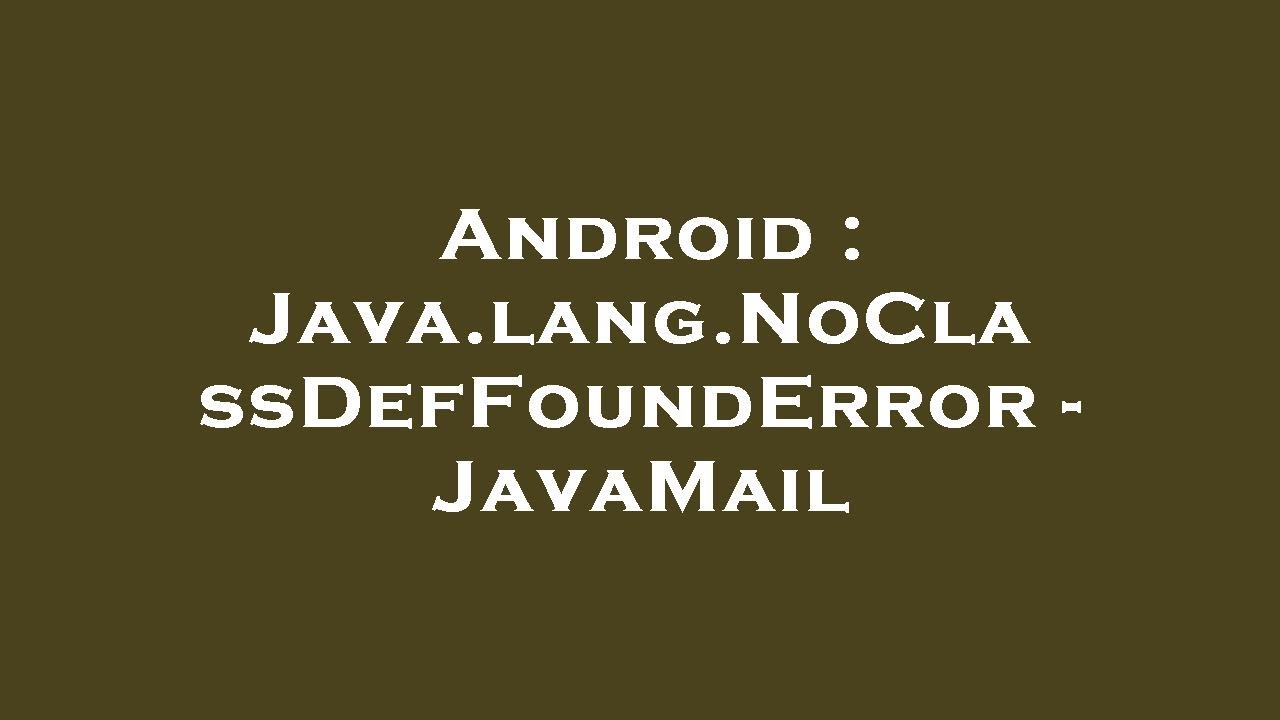 Android : Java.lang.NoClassDefFoundError - JavaMail
