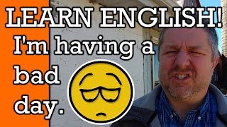 Learn English through Video A Bad Day! Learn how to Describe a Bad Day ...