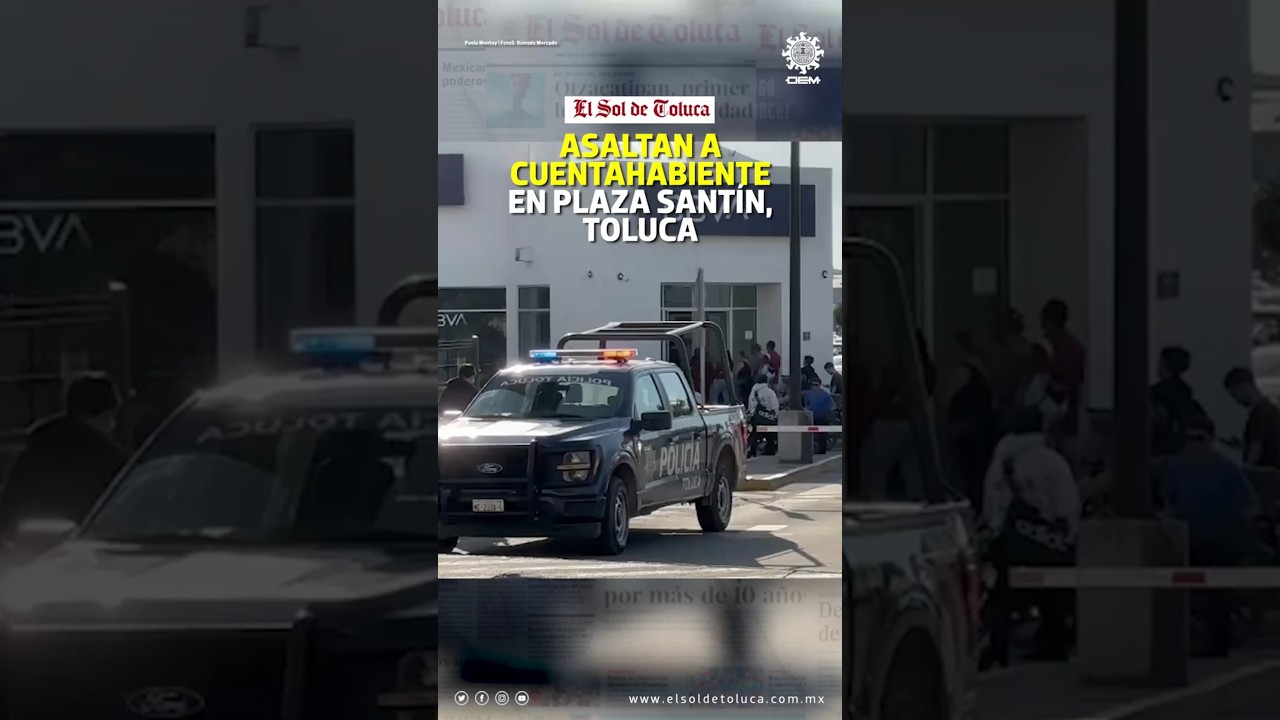 ASALTAN A CUENTAHABIENTE EN PLAZA SANTÍN, TOLUCA #edomex #noticias #toluca