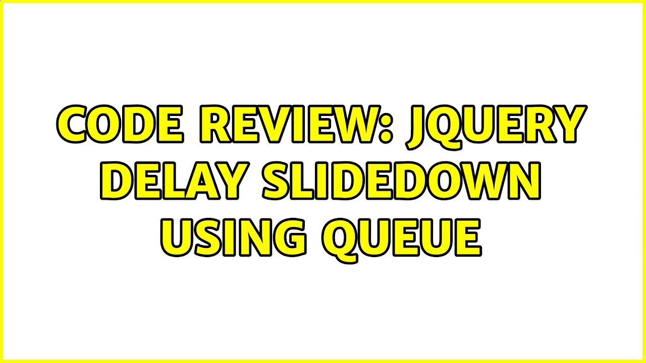 Code Review: jQuery Delay slideDown using Queue (2 Solutions!!)
