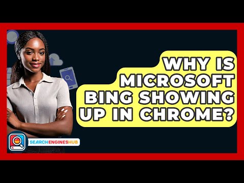 Why Is Microsoft Bing Showing Up In Chrome? - SearchEnginesHub.com