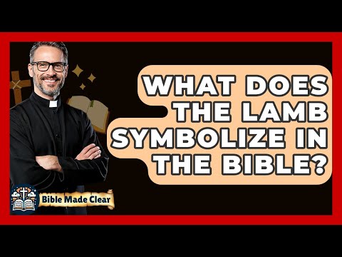 What Does The Lamb Symbolize In The Bible? - BibleMadeClear.com