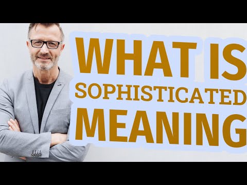 Sophisticated | Meaning of sophisticated