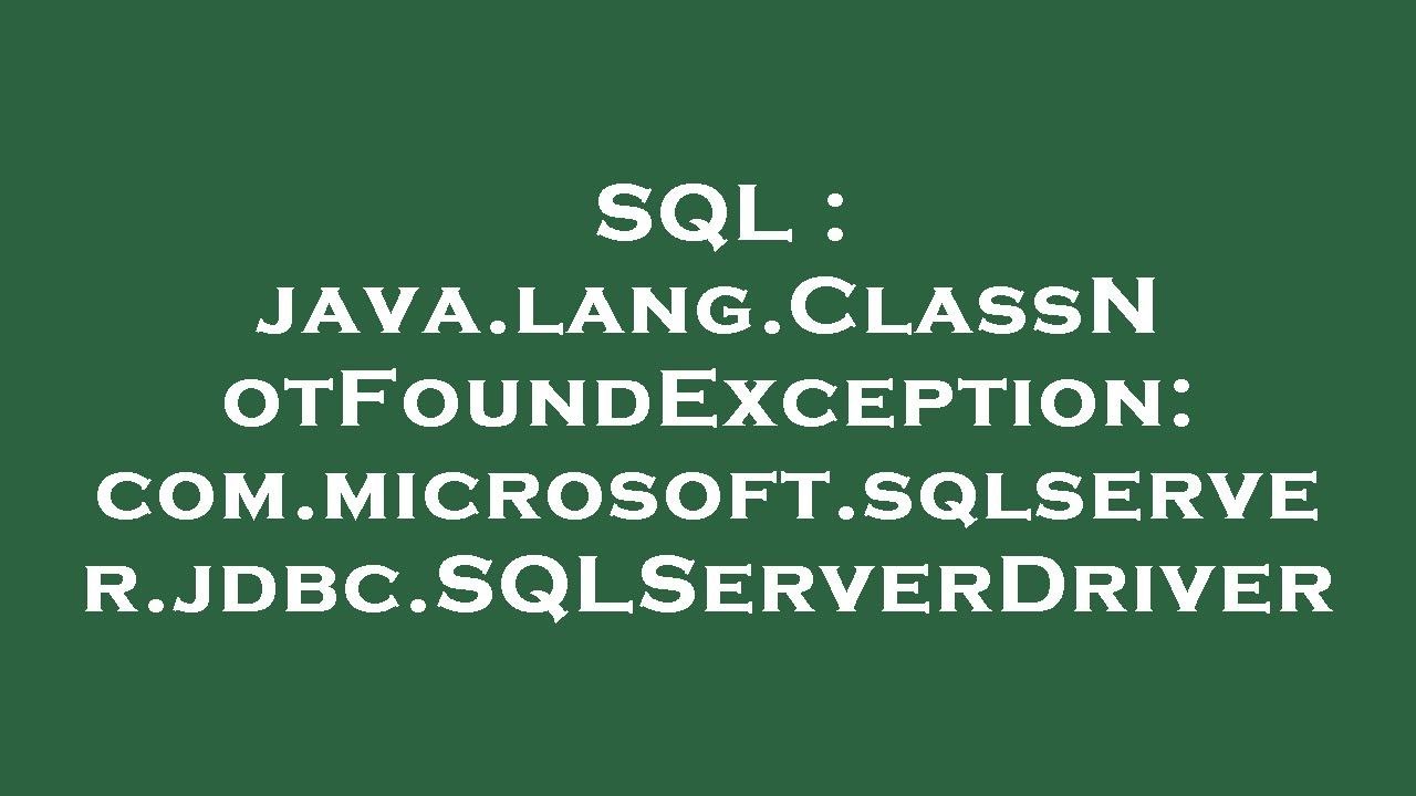 SQL : java.lang.ClassNotFoundException: com.microsoft.sqlserver.jdbc.SQLServerDriver