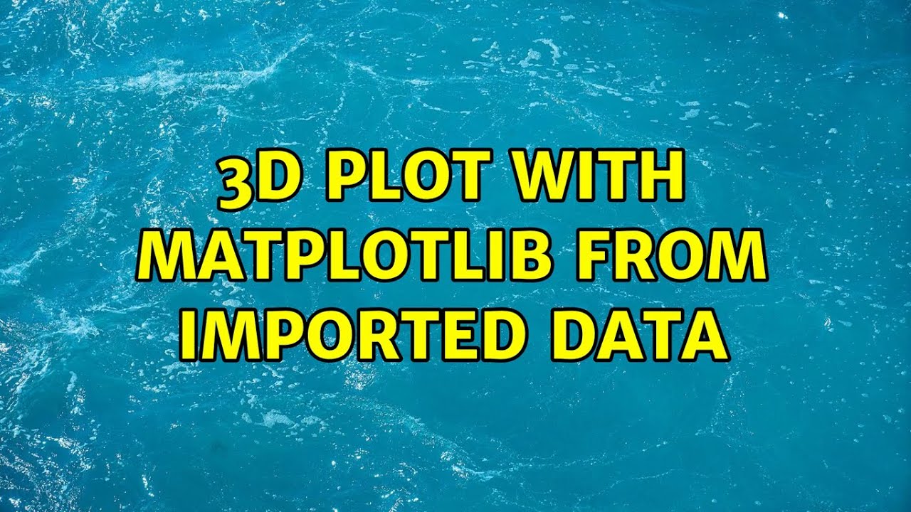 3D plot with matplotlib from imported data