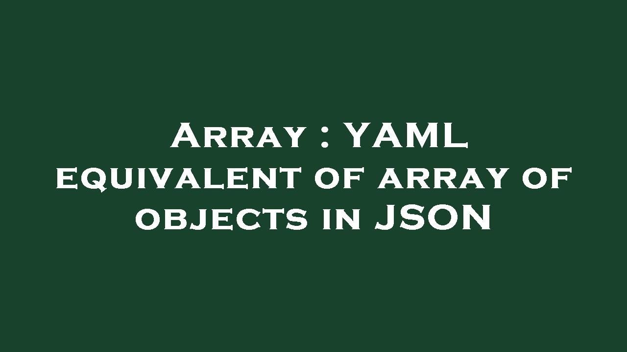Array : YAML equivalent of array of objects in JSON