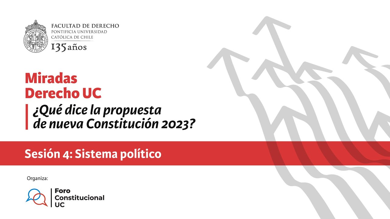 Miradas Derecho UC: ¿Qué dice la propuesta de nueva Constitución 2023? - Sesión 4: Sistema político