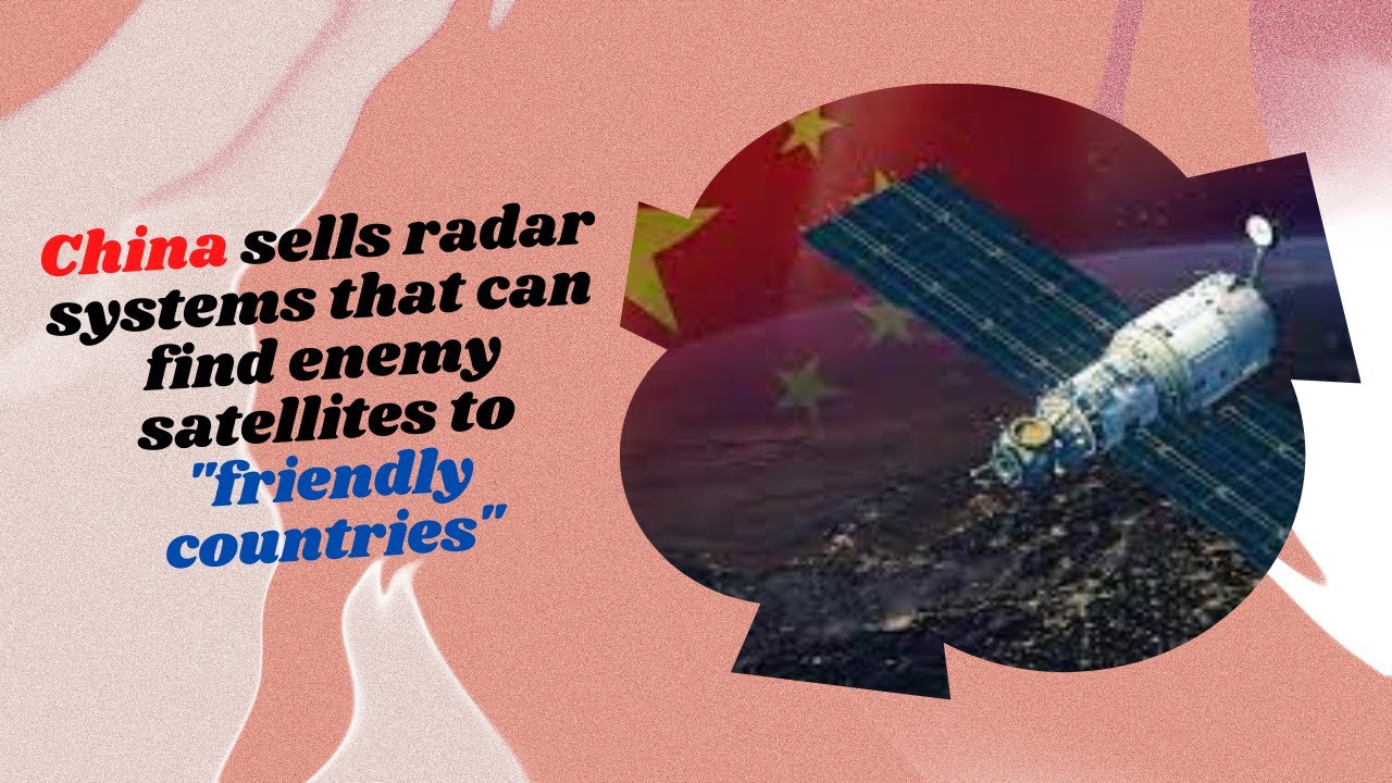 China sells radar systems that can find enemy satellites to 