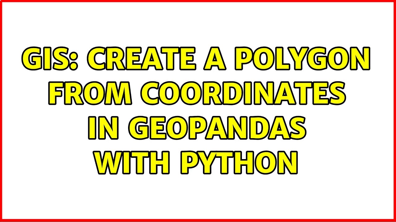 GIS: Create a polygon from coordinates in GeoPandas with Python