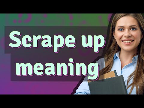 Scrape up | meaning of Scrape up