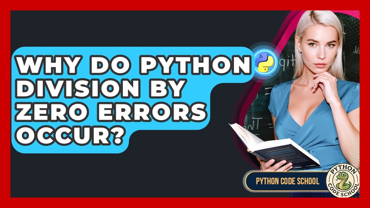 Why Do Python Division By Zero Errors Occur? - Python Code School