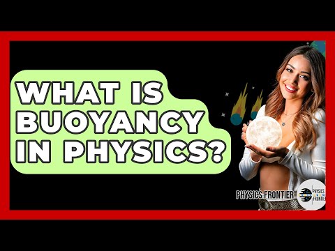 What Is Buoyancy In Physics? - Physics Frontier
