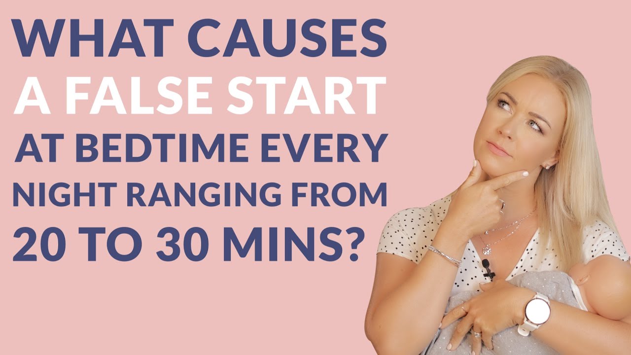 What causes a false start at bedtime every night ranging from 20-30 minutes?