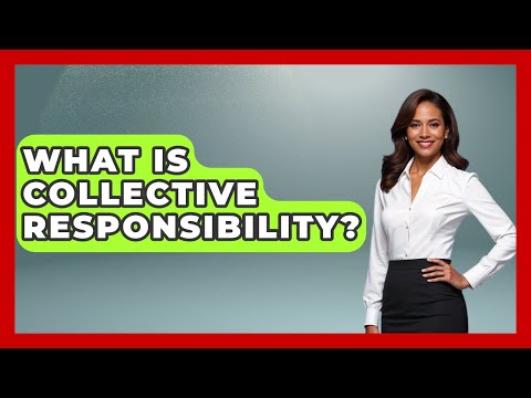 What Is Collective Responsibility? - The Ethical Compass