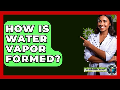 How Is Water Vapor Formed? - Earth Science Answers