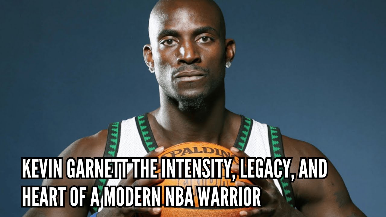 Kevin Garnett The Intensity, Legacy, and Heart of a Modern NBA Warrior docx