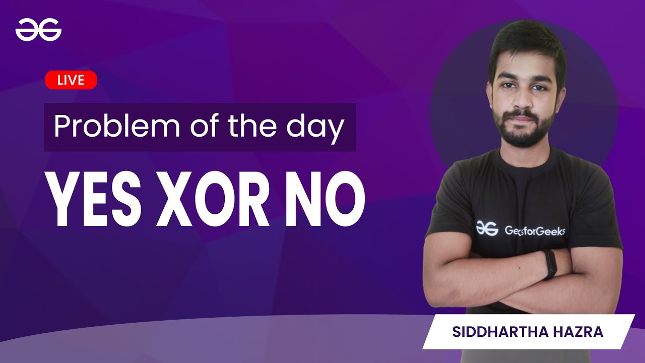 Yes XOR No | Problem Of the Day: 18-08-2021 | Siddharth