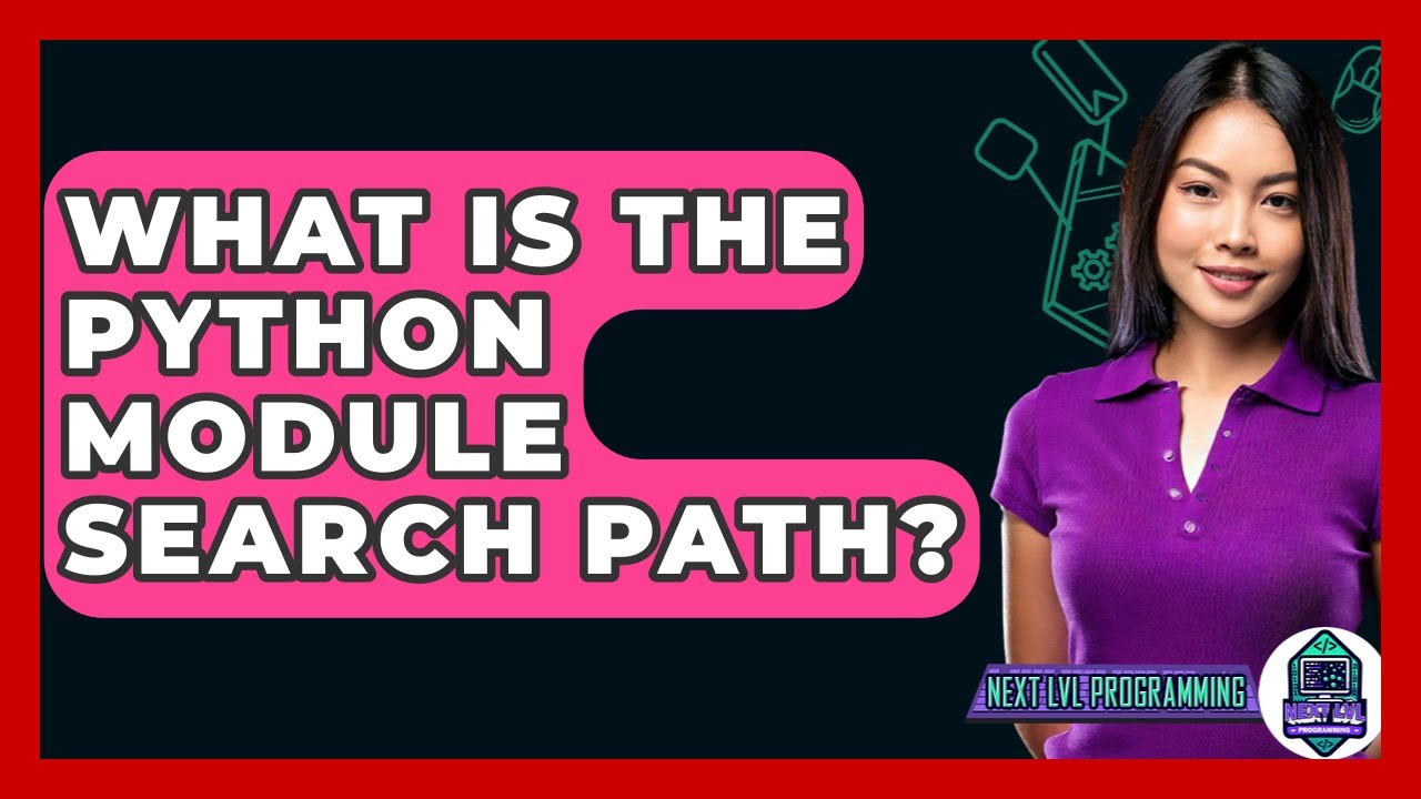 What Is The Python Module Search Path? - Next LVL Programming