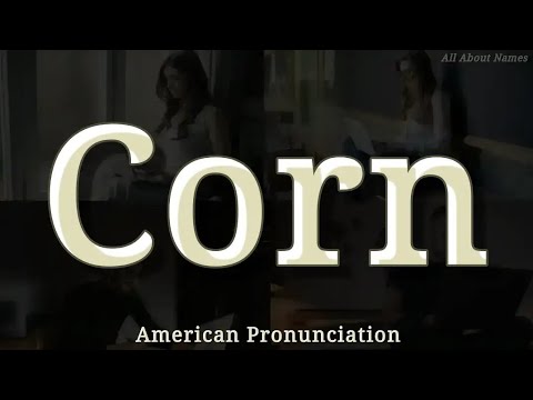 Corn: American Pronunciation, Meaning, and Usage in Sentences