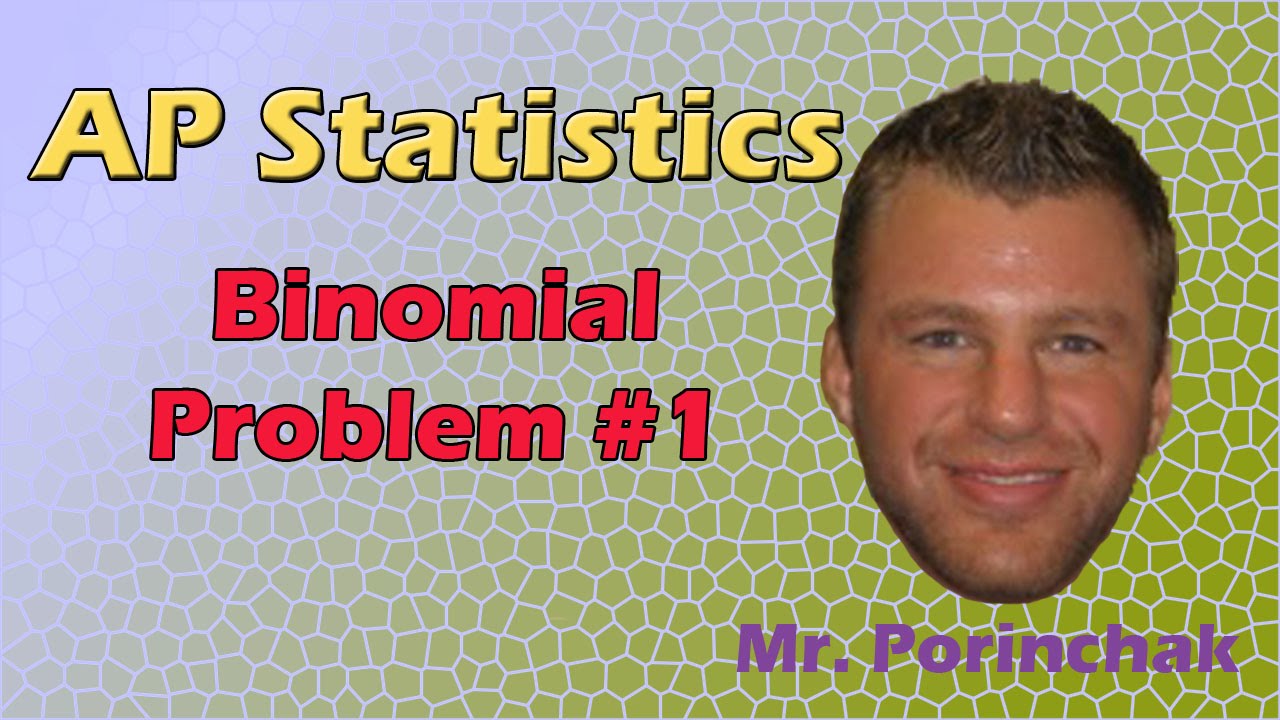 AP Statistics: Binomial Problem #1