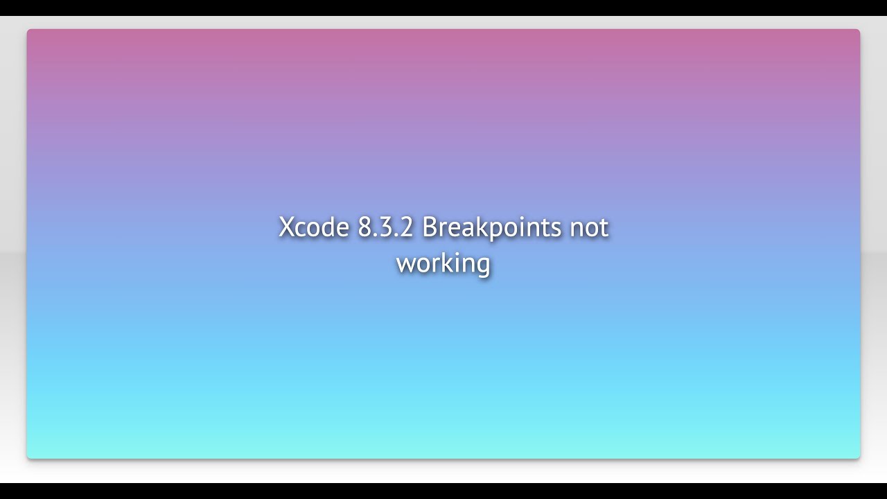 Xcode 8.3.2 Breakpoints not working