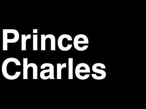 How to Pronounce Prince Charles of Wales Windsor Royal Family England UK British Monarchy