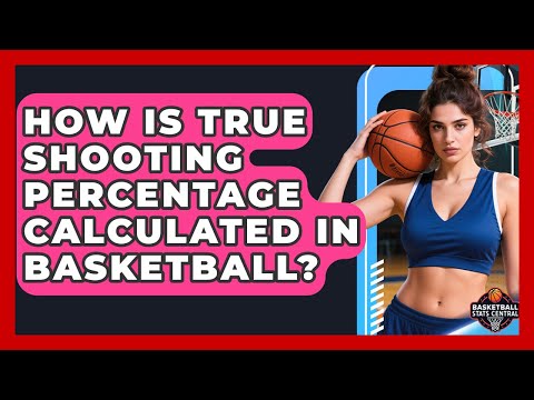 How Is True Shooting Percentage Calculated in Basketball? | Basketball Stats Central News