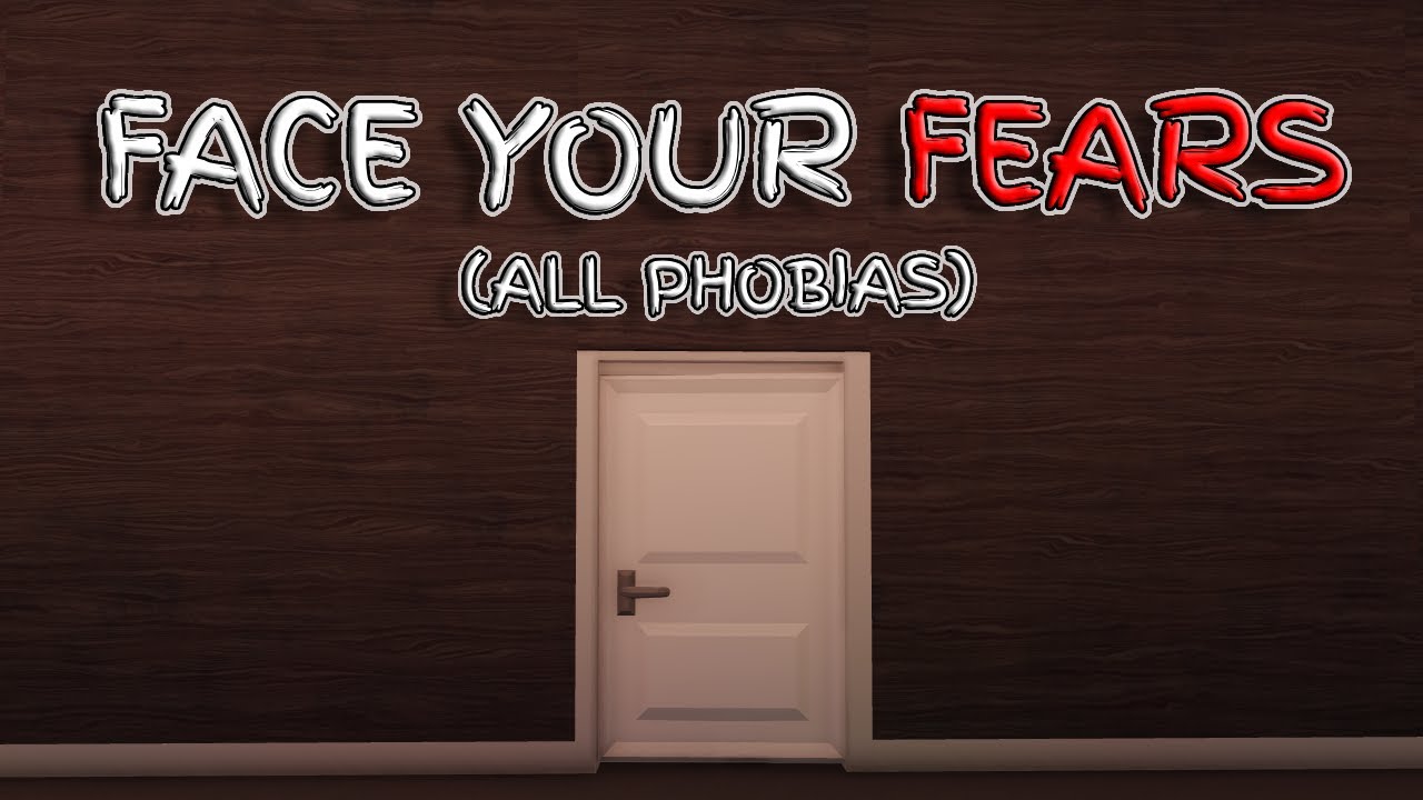Face Your Fears - A Phobia Game - [ALL PHOBIAS] - (Full Walkthrough) - ROBLOX