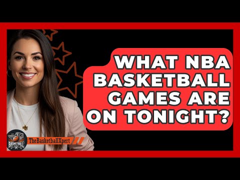 What NBA Basketball Games Are On Tonight? - The Basketball Xpert