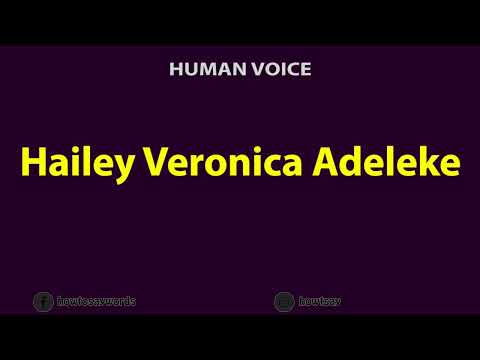 How to Pronounce Hailey Veronica Adeleke