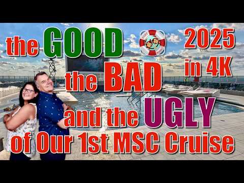 The Good, the Bad and the Ugly of our first MSC Cruise 2025 in 4K