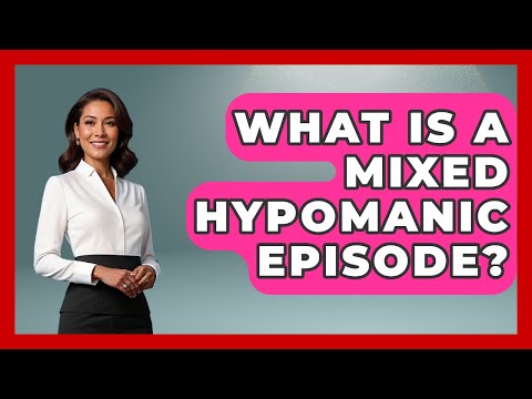 What Is A Mixed Hypomanic Episode? - The Disease Encyclopedia