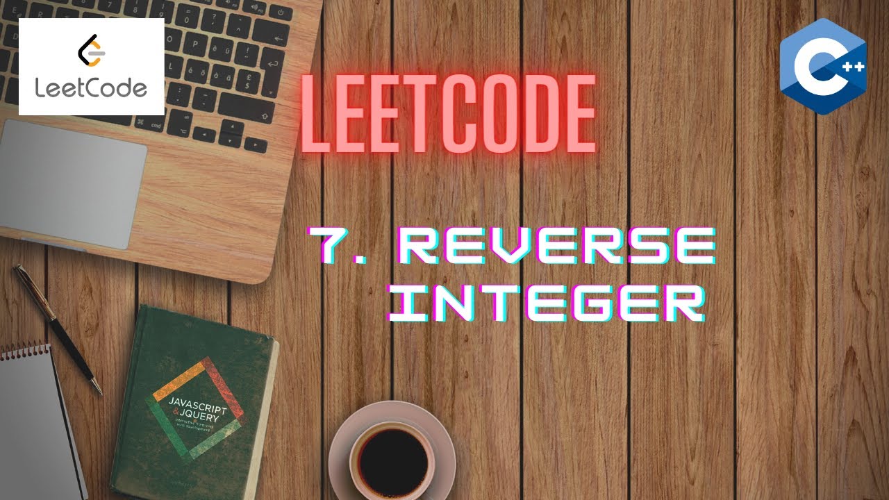 LeetCode 7 | REVERSE INTEGER | ARRAYS | C++ [ Approach and Code Explanation]