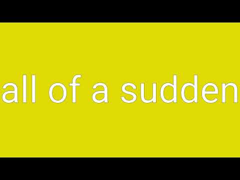 All Of A Sudden Definition & Meaning