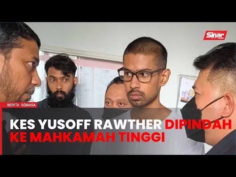 Kes edar dadah Yusoff Rawther dipindah ke Mahkamah Tinggi