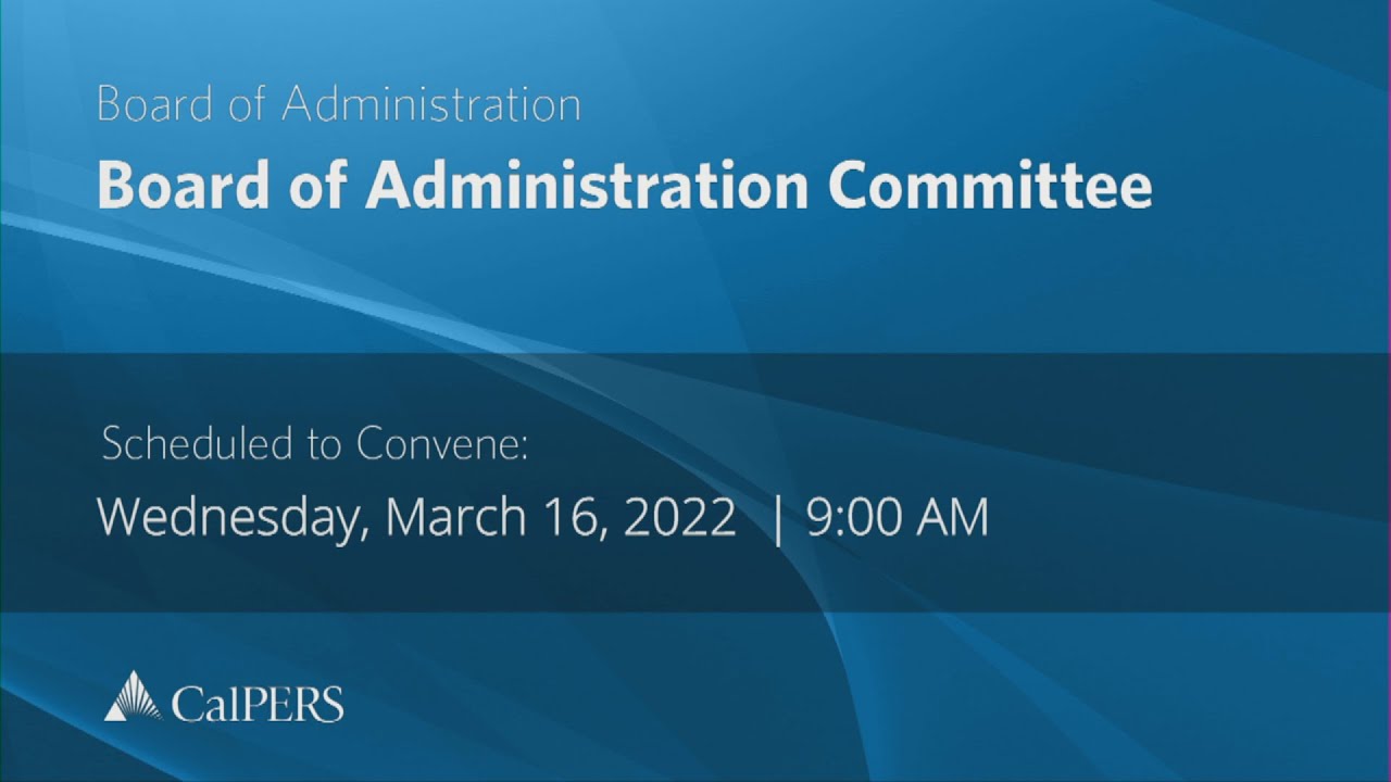 CalPERS Board Meeting | Wednesday, March 16, 2022