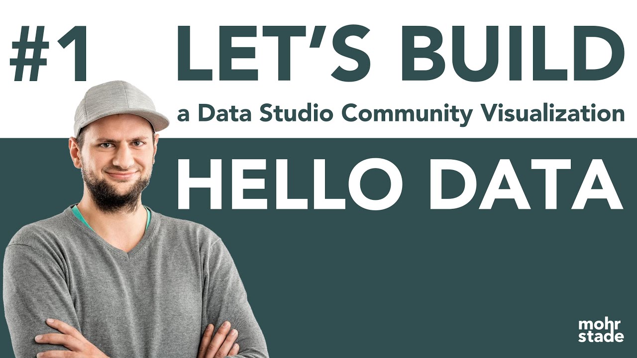 #1  |  LET'S BUILD a Data Studio Community Visualization  |  Hello Data