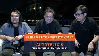 Rappler Talk Entertainment: Autotelic's time in the music industry