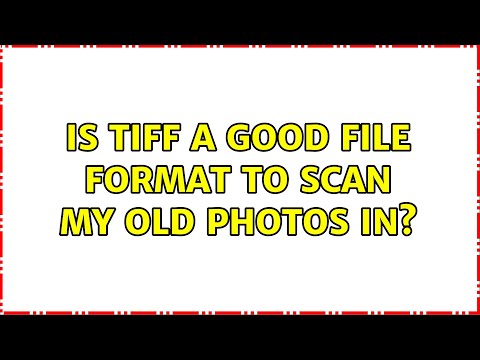 Is TIFF a good file format to scan my old photos in?