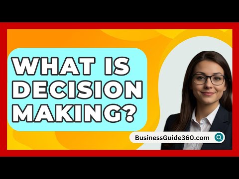 What Is Decision Making? - BusinessGuide360.com