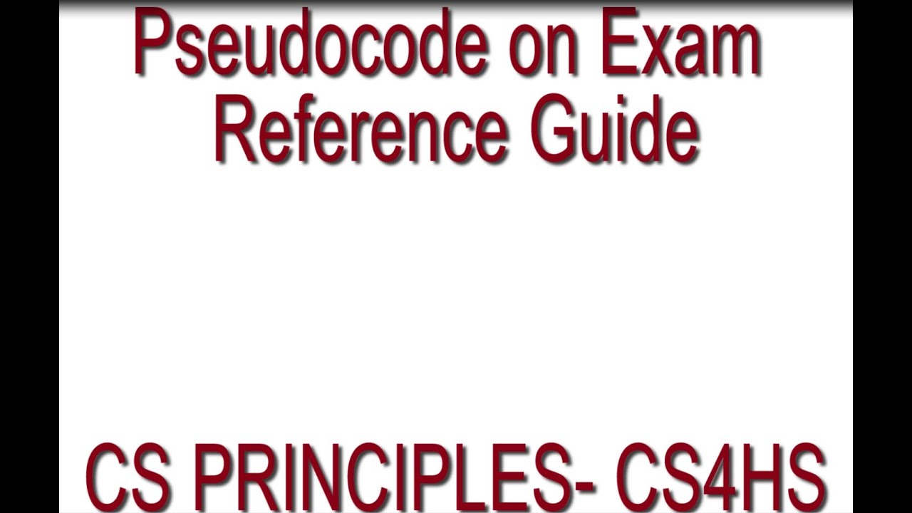 Unit 4: Pseudocode and CS Principles Exam Reference Guite