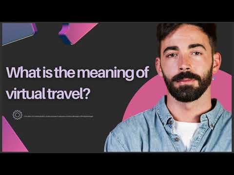 WHAT IS THE MEANING OF VIRTUAL TRAVEL