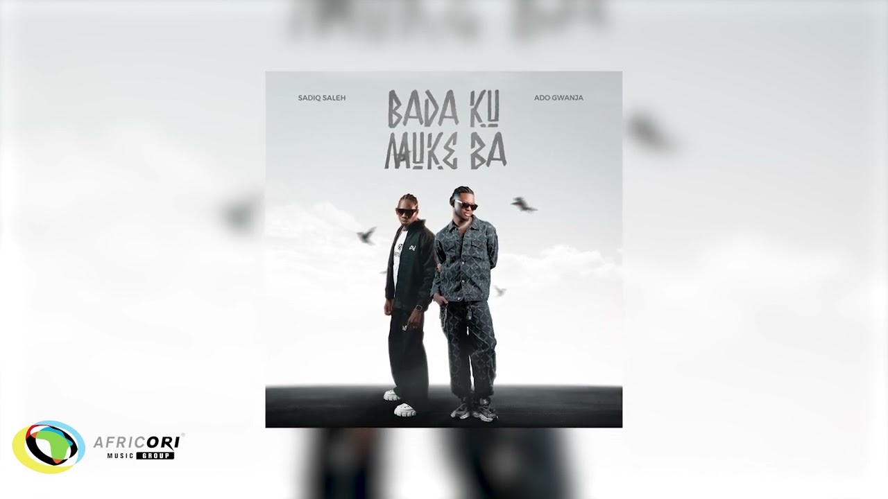 BADA KU MUKE BA by Ado Gwanja & Sadiq Saleh from Nigeria | Popnable