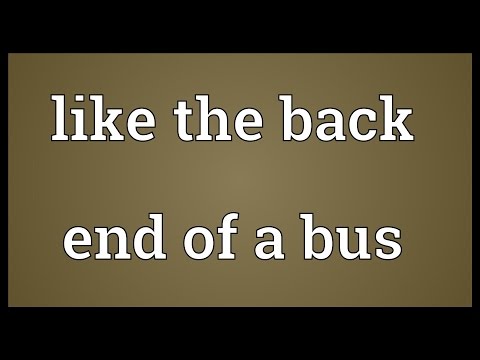 Like the back end of a bus Meaning