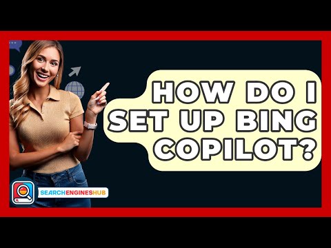 How Do I Set Up Bing Copilot? - SearchEnginesHub.com