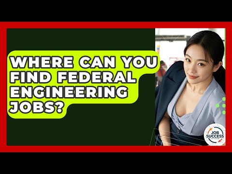 Where Can You Find Federal Engineering Jobs? - Job Success Network
