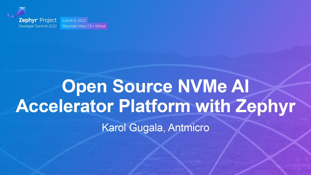 Open Source NVMe AI Accelerator Platform with Zephyr - Karol Gugala, Antmicro