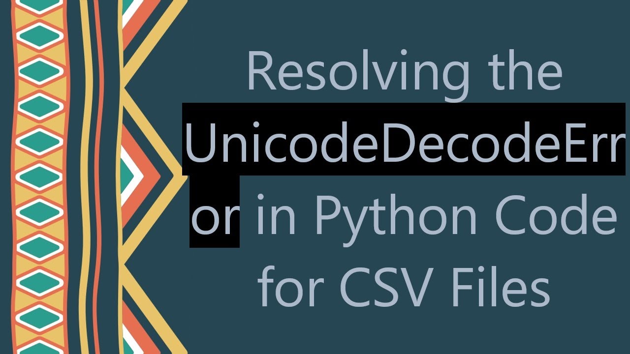 Resolving the UnicodeDecodeError in Python Code for CSV Files