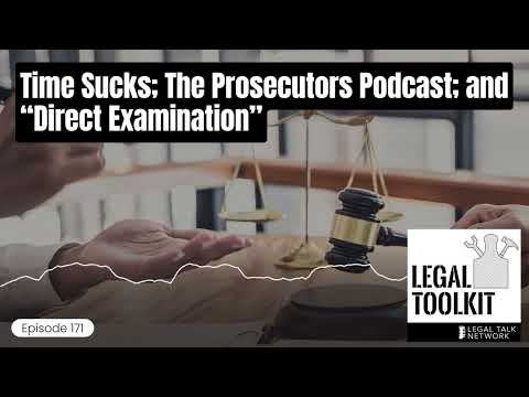 Time Sucks; The Prosecutors Podcast; and “Direct Examination”