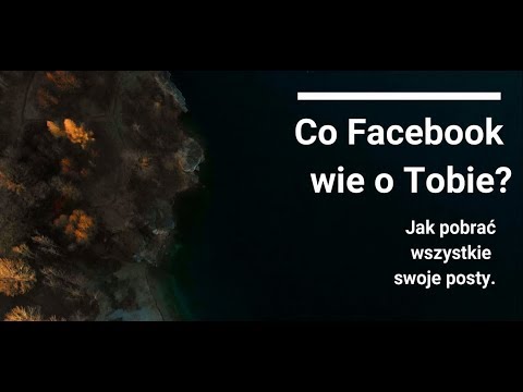 Co Faceook wie o nas? Ile danych zgromadził i jak je pobrać na koputer?